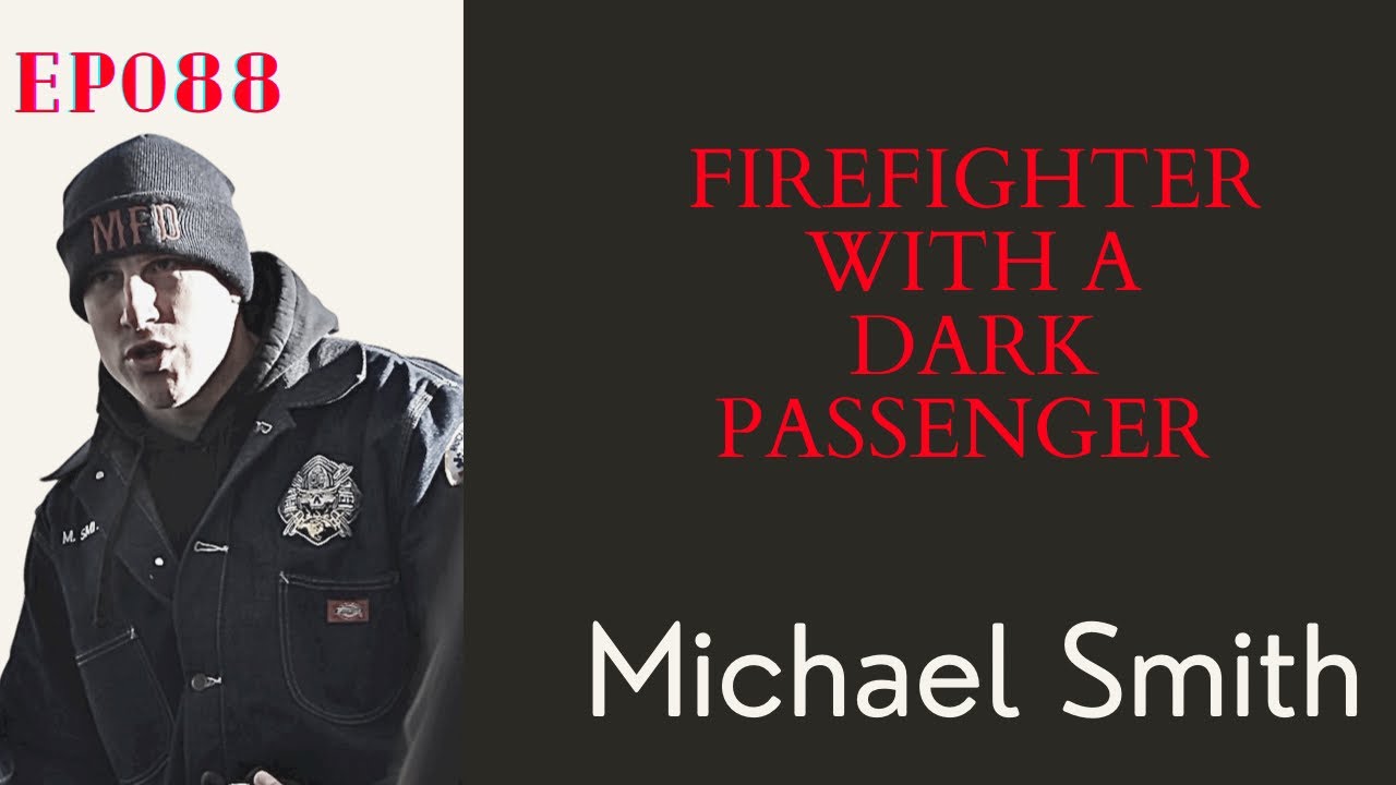 Ep.088 Michael Smith: Firefighter with a Dark Passenger - YouTube