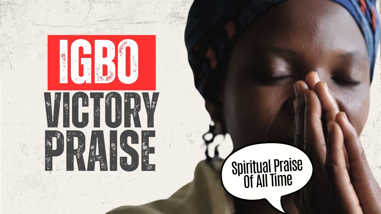 IGBO VICTORY PRAISE(Spiritual Worship That Our Fathers Praised With ...