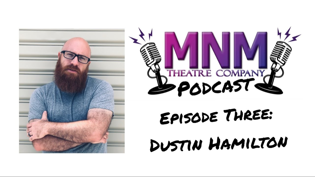 MNM Theatre Company Podcast Episode 3 (Dustin Hamilton) - YouTube