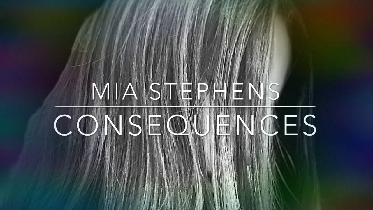 Consequences- Mia Stephens - YouTube