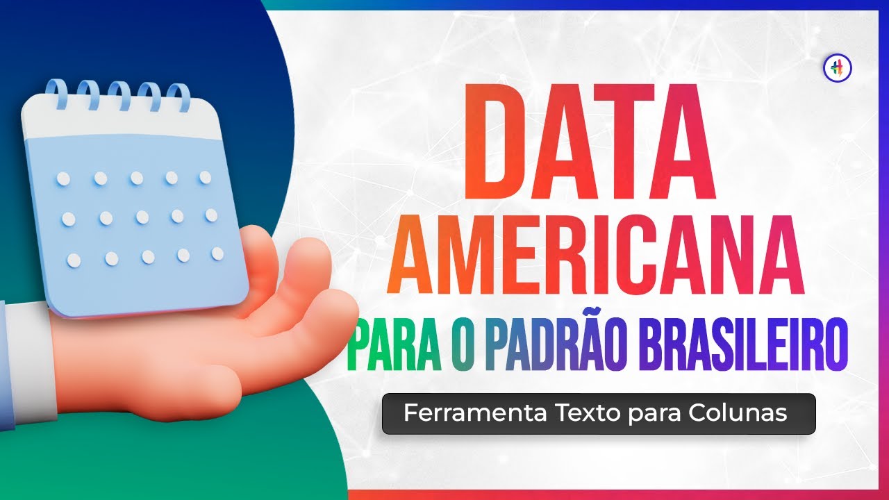 Ferramenta Texto para Colunas - Data Americana para o Padrão Brasileiro ...