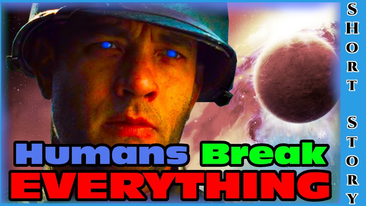 Best SciFi 1602 - Broken (Humans Break Everything) & Big Iron | HFY ...