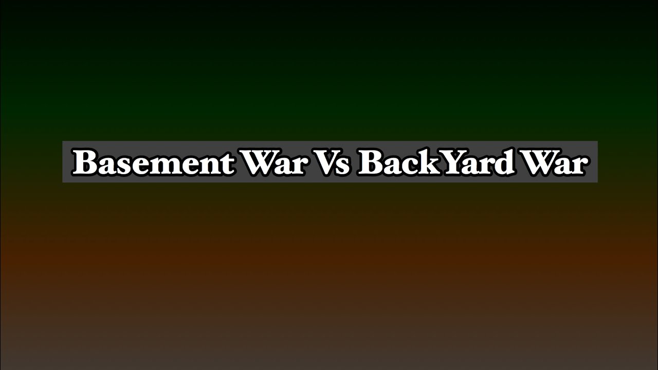 Basement War Vs Backyard War - YouTube
