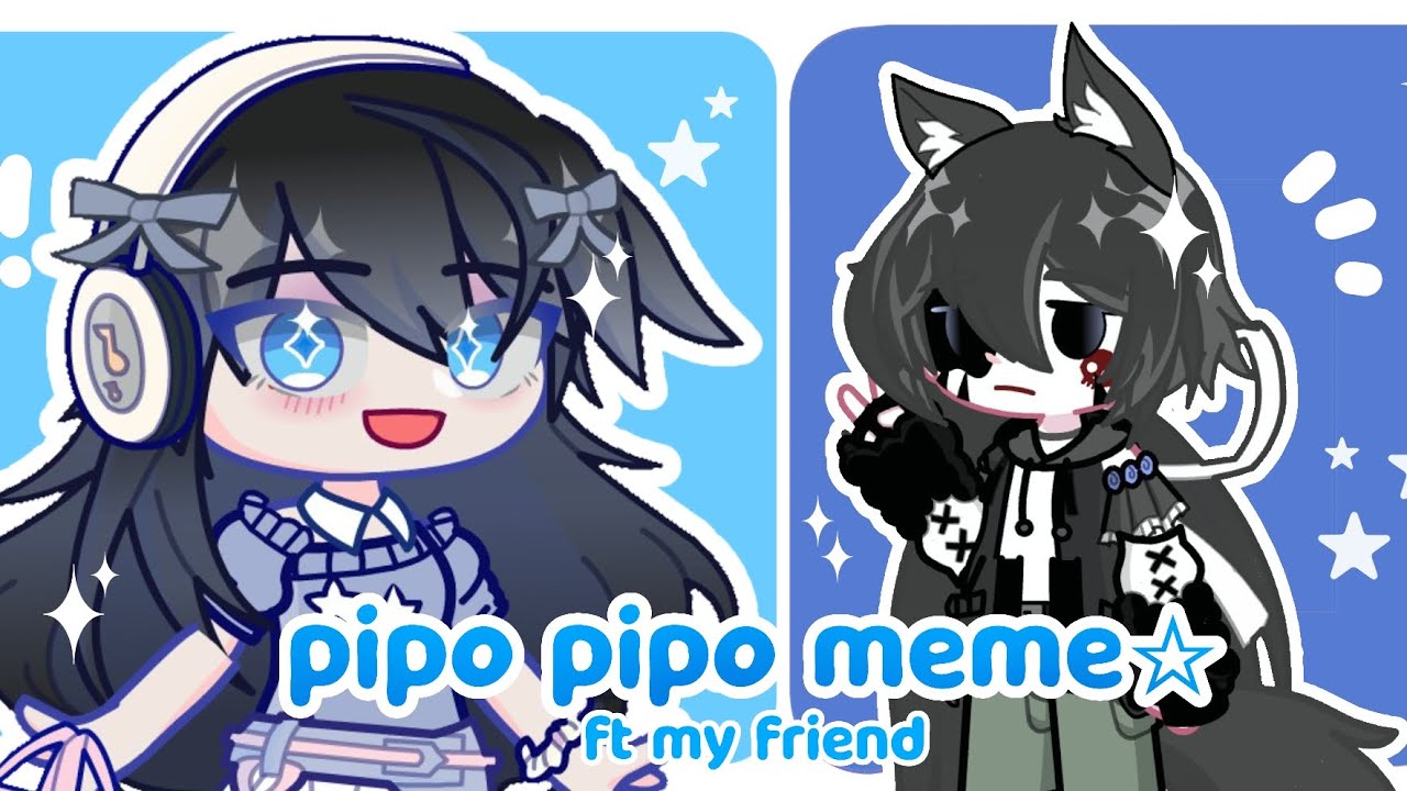 PIPO PIPO MEME♡💖//ft.xiona//gahcalife2 - YouTube