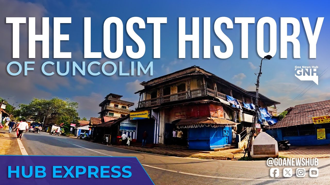 THE LOST HISTORY OF CUNCOLIM | HUB EXPRESS | 29/04/2024 | GNH - YouTube