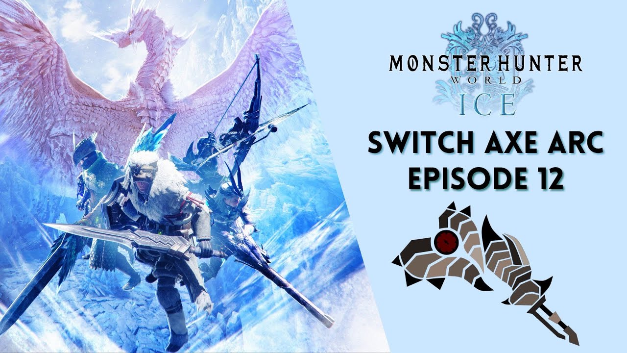 MHW ICE - Switch Axe Arc - Episode 12 !ice - YouTube