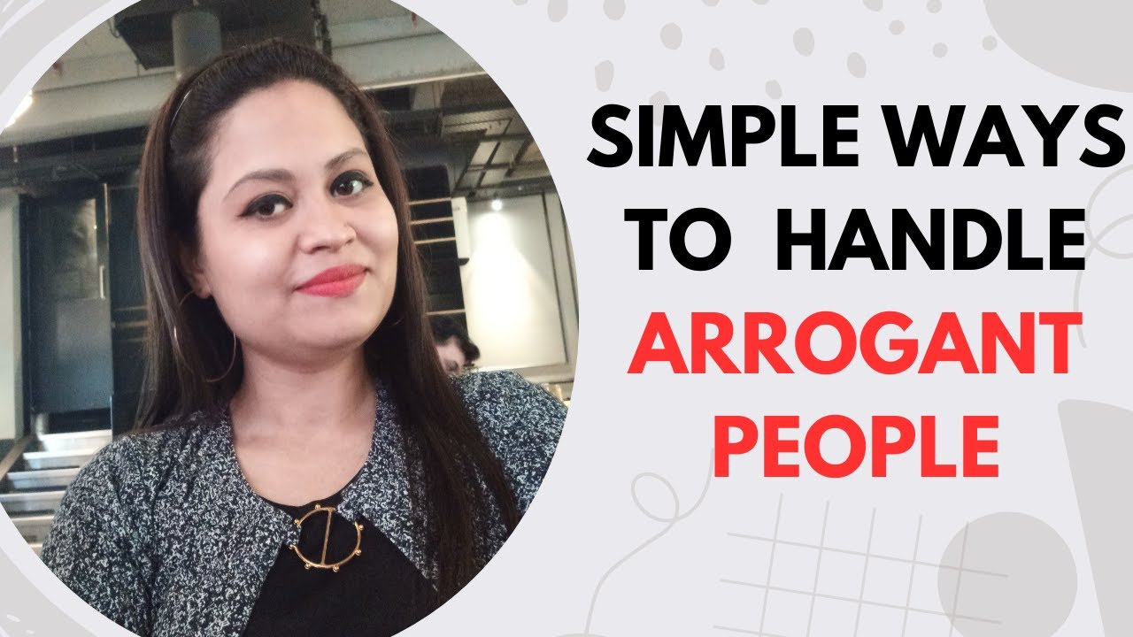 Arrogant Logon Ko Smartly Handle Karne Ke Simple Tips | Simple Ways To ...