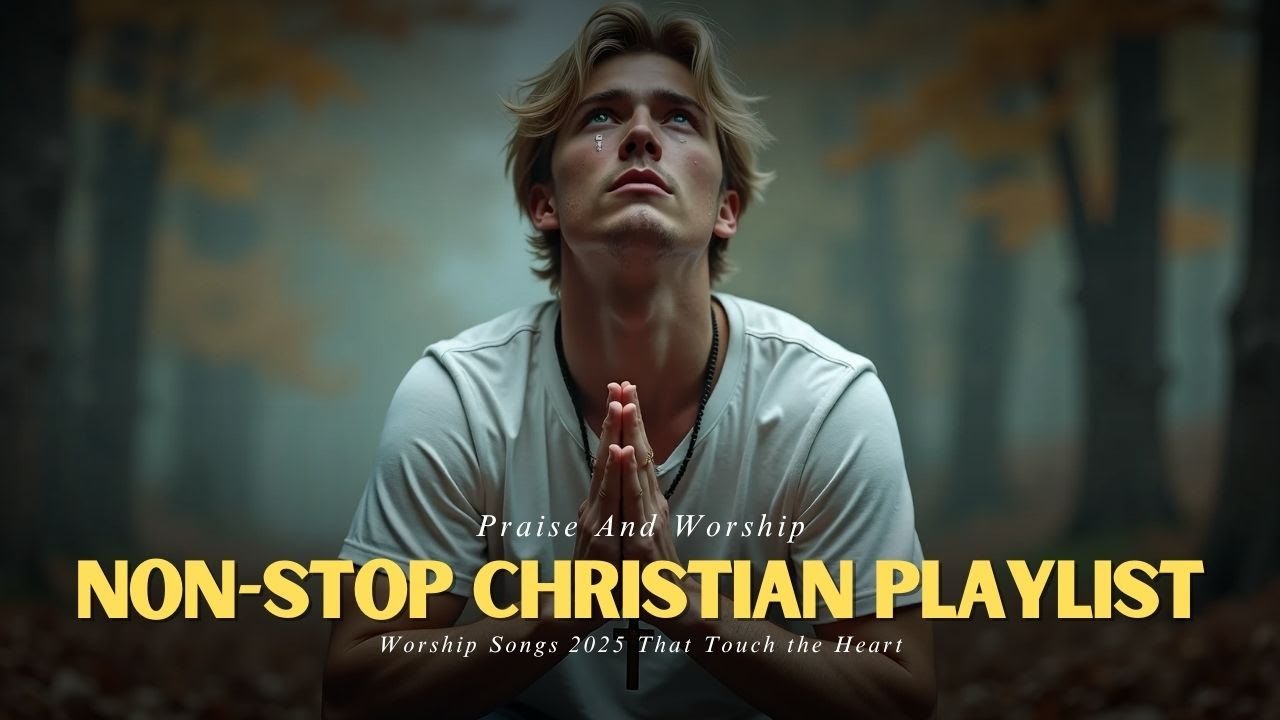 Worship Songs 2025 That Touch the Heart | Non-Stop Christian Playlist ...
