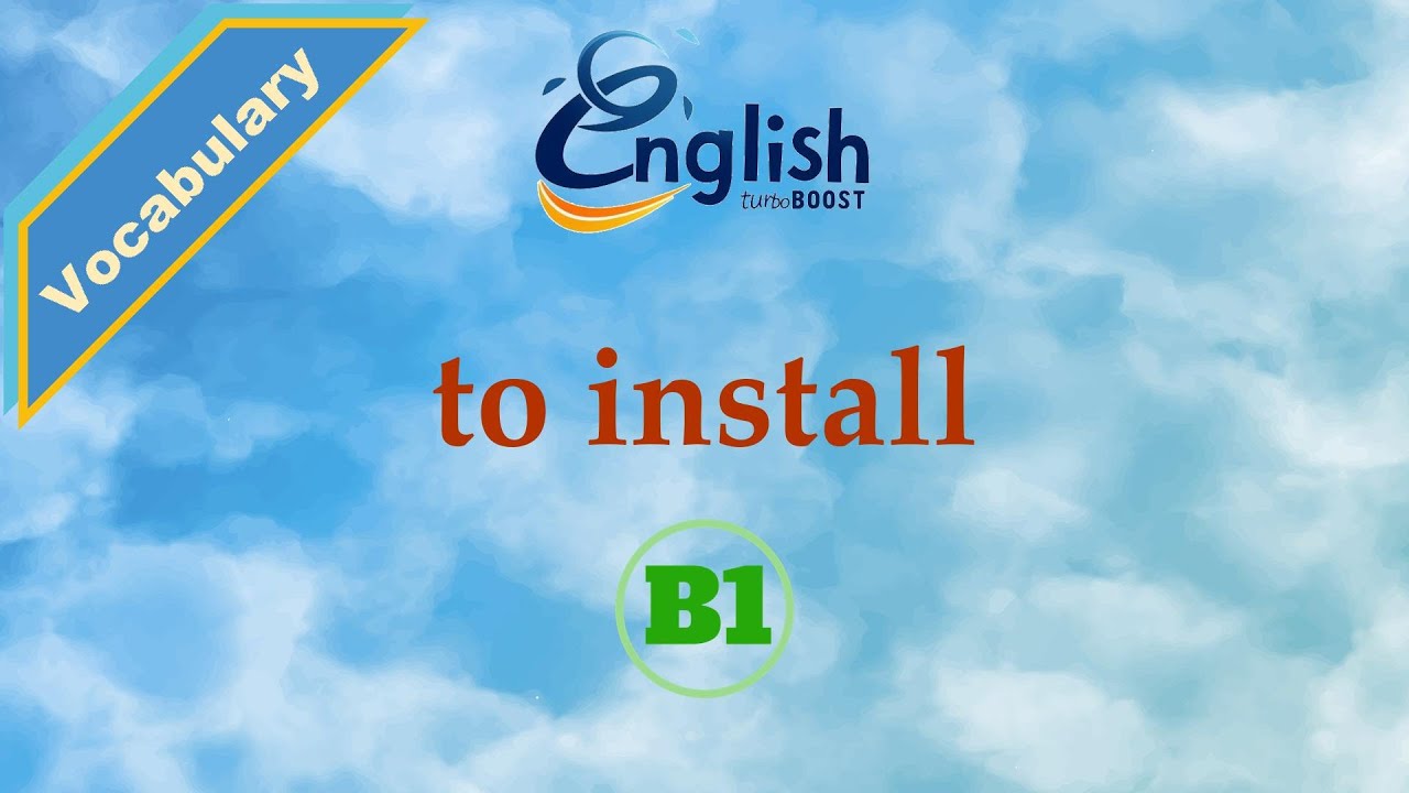 To install - Meaning, Pronunciation, & Examples | B1 | Learn English ...