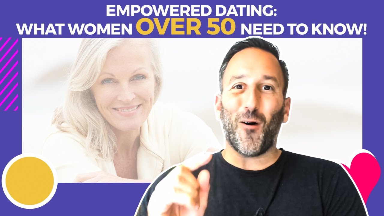Empowered Dating: What Women Over 50 Need to Know!