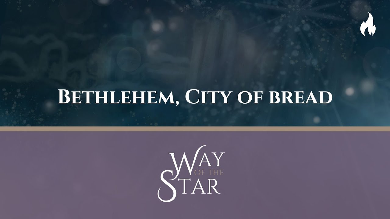 Way of the Star: Bethlehem, City of Bread (Luke 2:1-7) - YouTube
