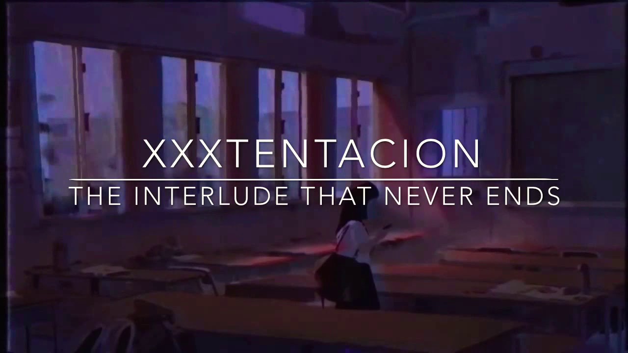 XXXTentacion - The Interlude That Never Ends - YouTube