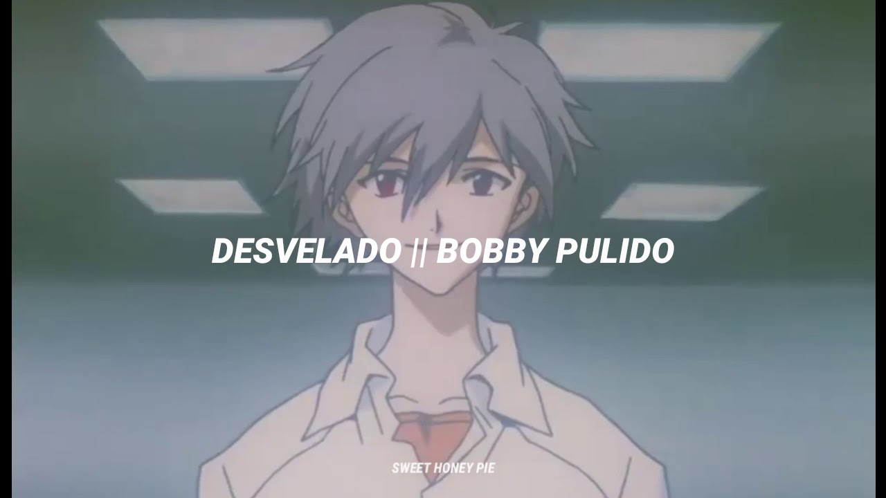 Desvelado || Bobby Pulido || Letra || AMV EVANGELION - YouTube