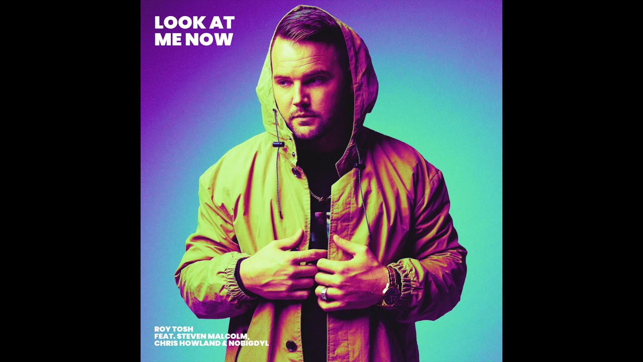 Roy Tosh - Look At Me Now ft. Steven Malcolm, nobigdyl. & Chris Howland ...