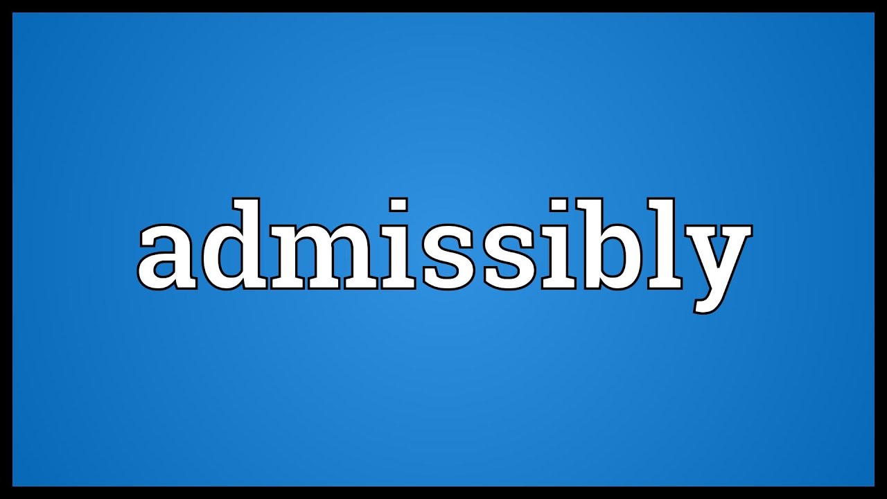 Admissibly Meaning - YouTube