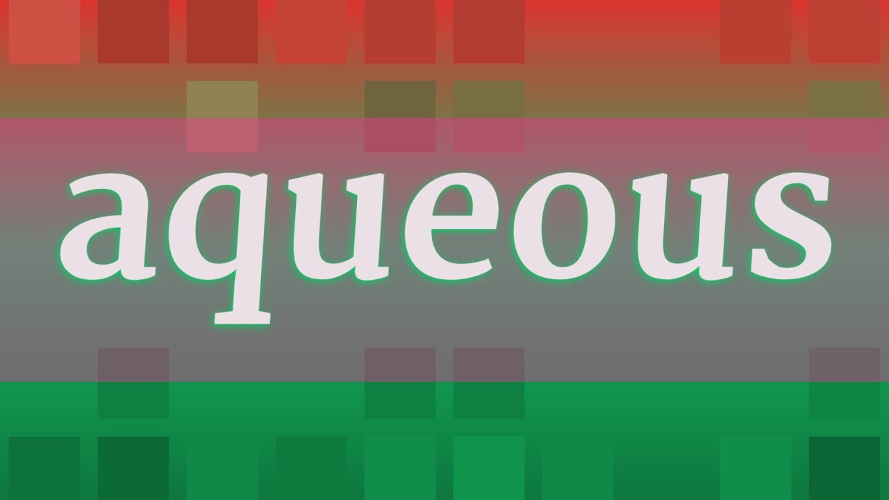 AQUEOUS pronunciation • How to pronounce AQUEOUS - YouTube