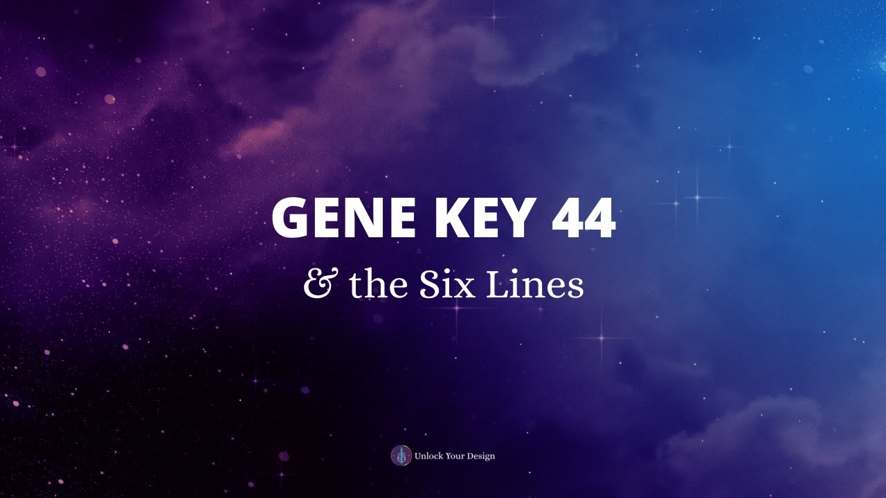 THE 6 LINES OF GENE KEY 44 - YouTube