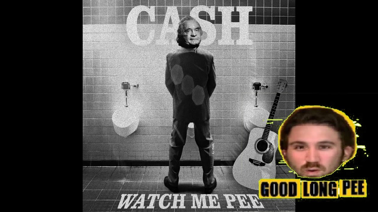 Johnny Cash Watch Me Pee Youtube