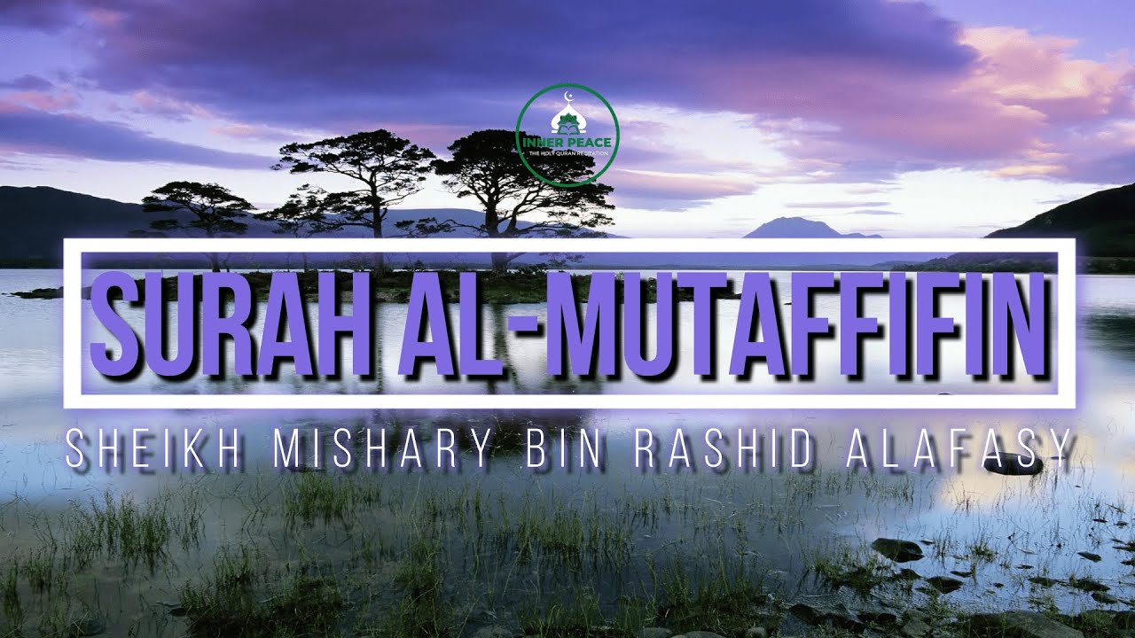 Surah Al-Mutaffifin | Mishary Bin Rashid Alafasy | Inner Peace |# ...