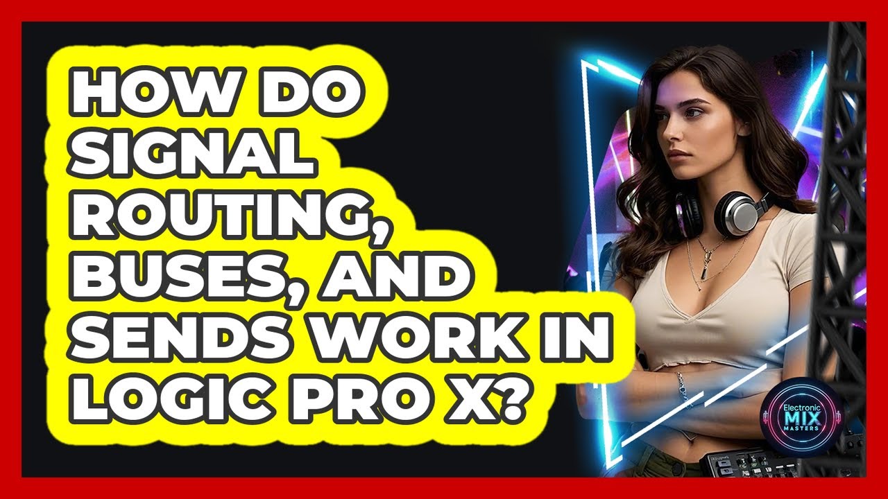 How Do Signal Routing, Buses, And Sends Work In Logic Pro X ...