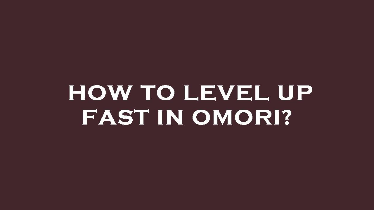 How to level up fast in omori? - YouTube