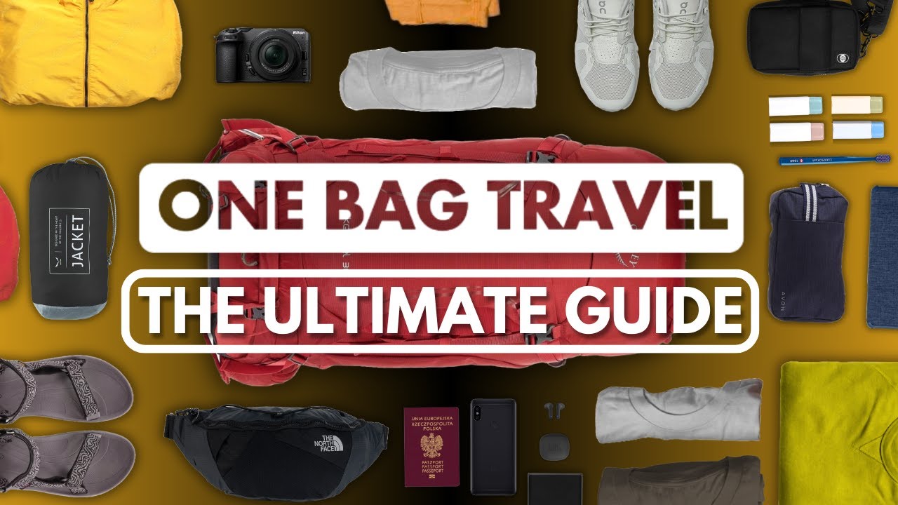 The Ultimate Guide to One Bag Travel: EVERYTHING You Need To Know - YouTube
