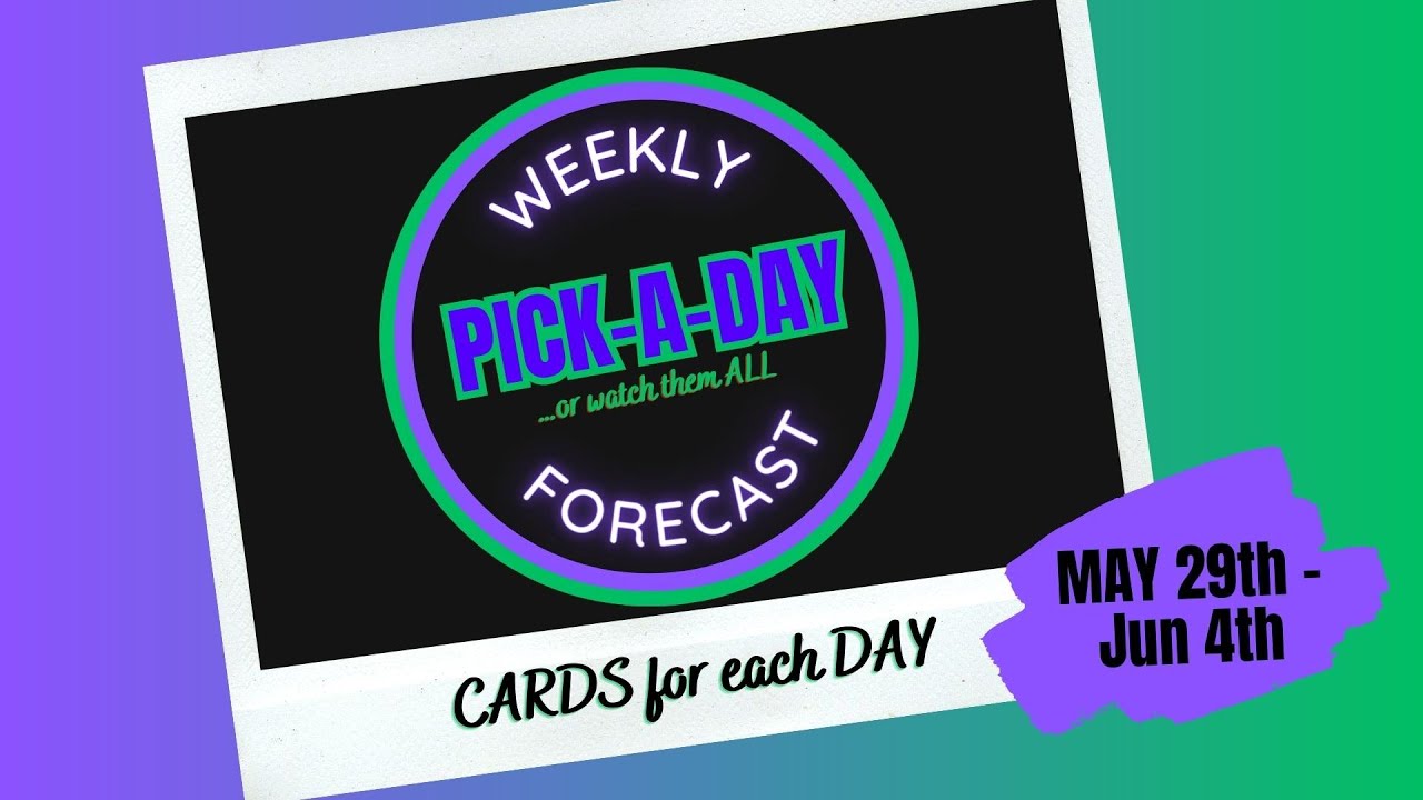 🔆PICK-A-DAY🔆 | May 29 - Jun 4 | Weekly Prediction / Forecast ☔️⚡️💨 ...