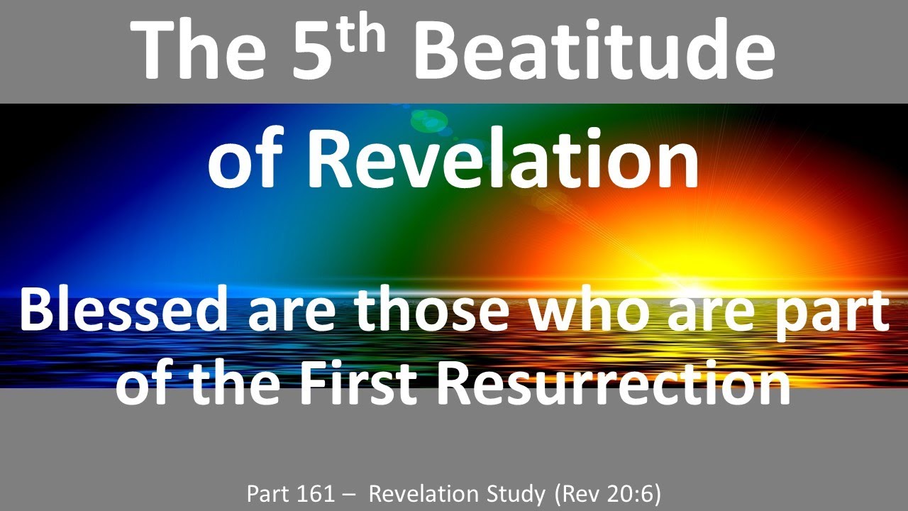 The First Resurrection - the 5th beatitude (Blessing) of Revelation ...