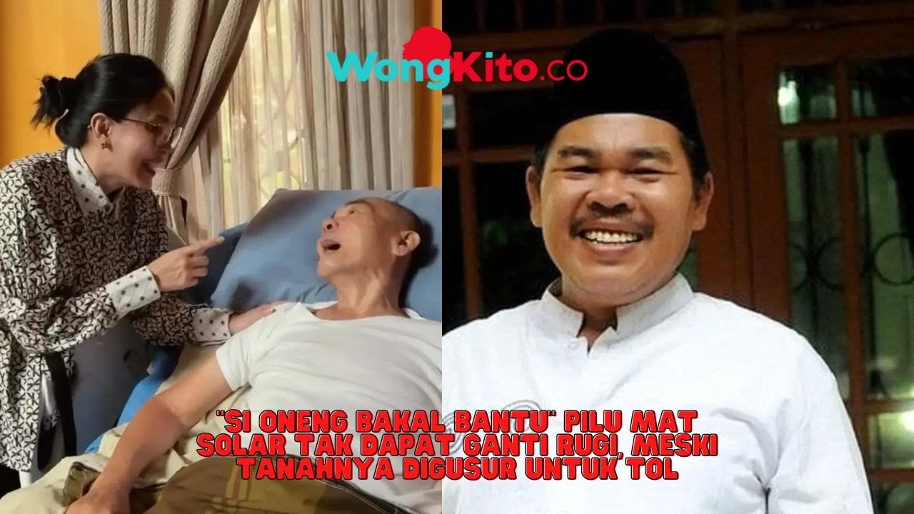 "Si Oneng Bakal Bantu" Pilu Mat Solar tak Dapat Ganti Rugi, Meski ...