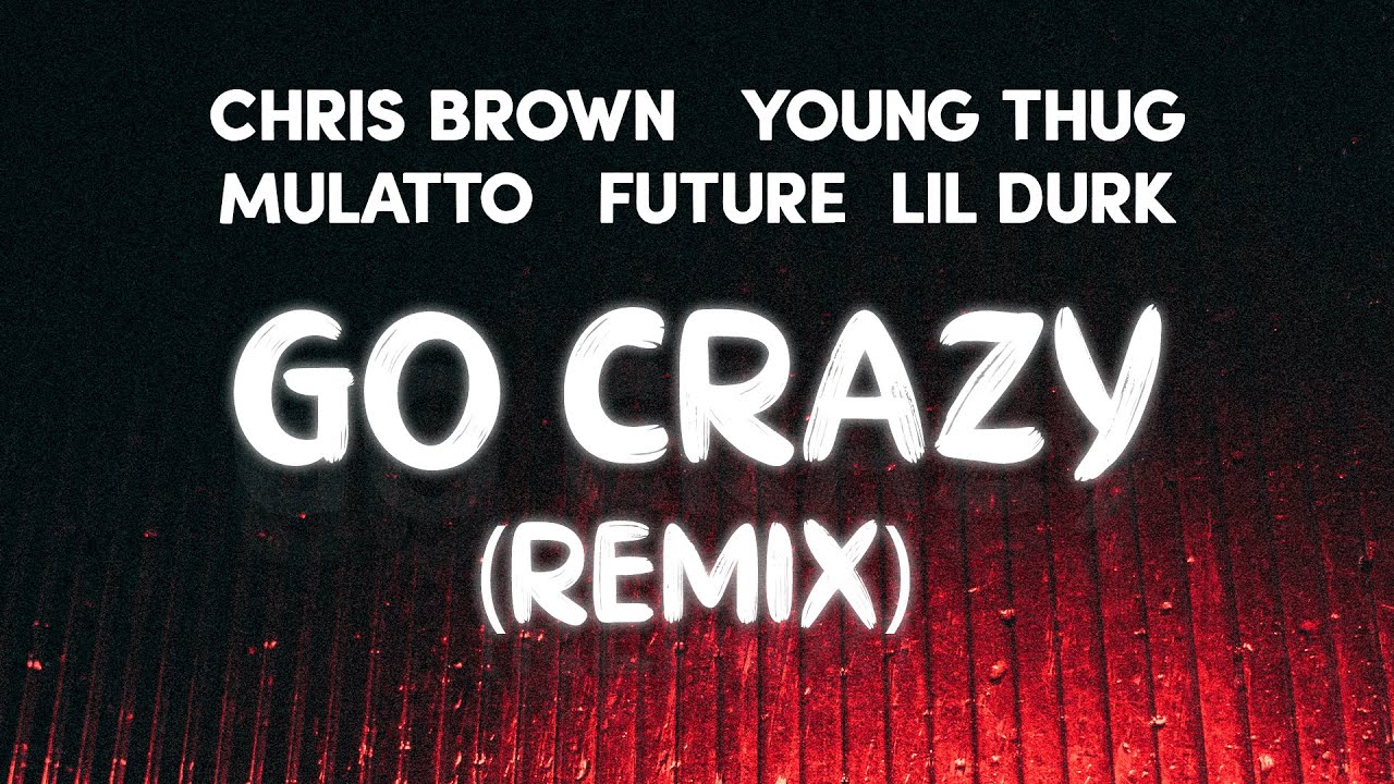 Chris Brown - Go Crazy (Remix) (Lyrics) ft. Young Thug, Future, Lil ...