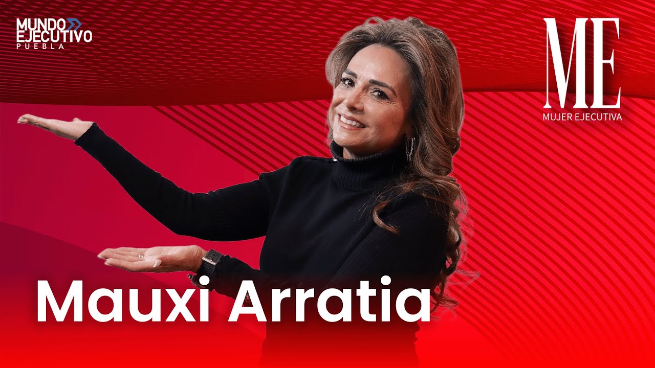 MUJER EJECUTIVA: MAUXI ARRATIA - CEO en "Se vende Puebla" constructora RP - YouTube