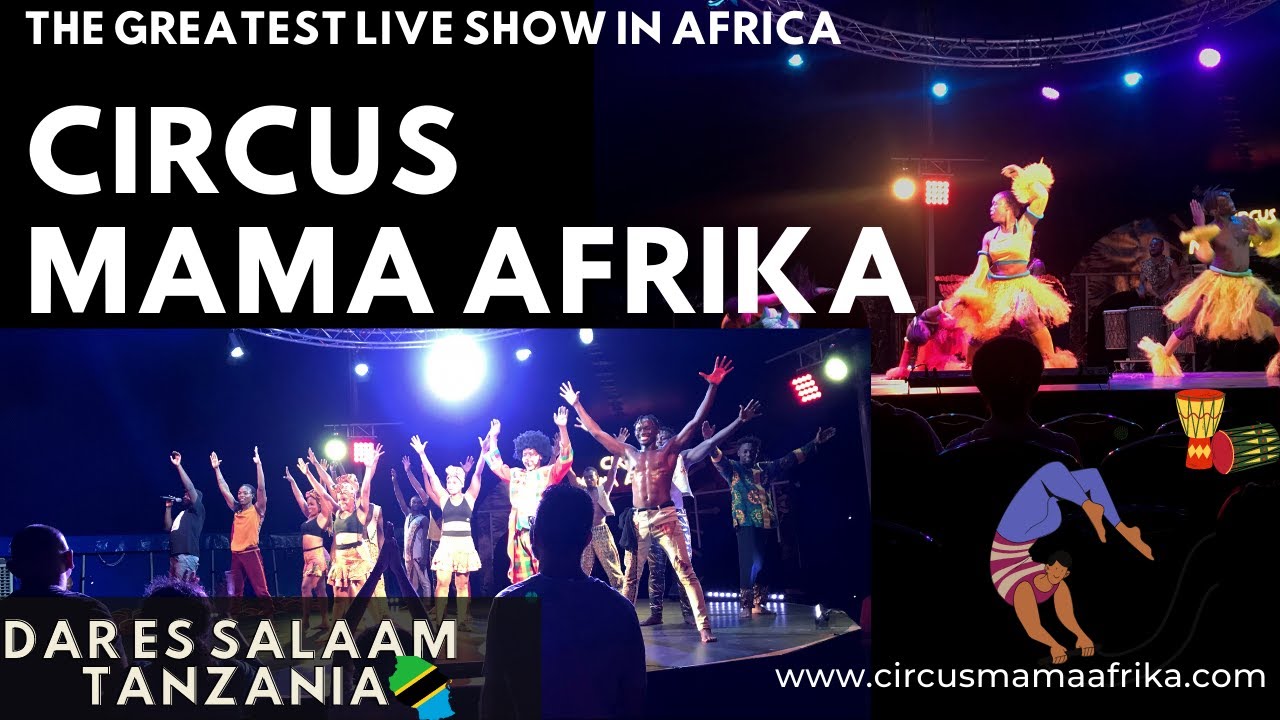 THE BEST CIRCUS IN AFRICA- CIRCUS MAMA AFRIKA -Dar es Salaam, Tanzania ...
