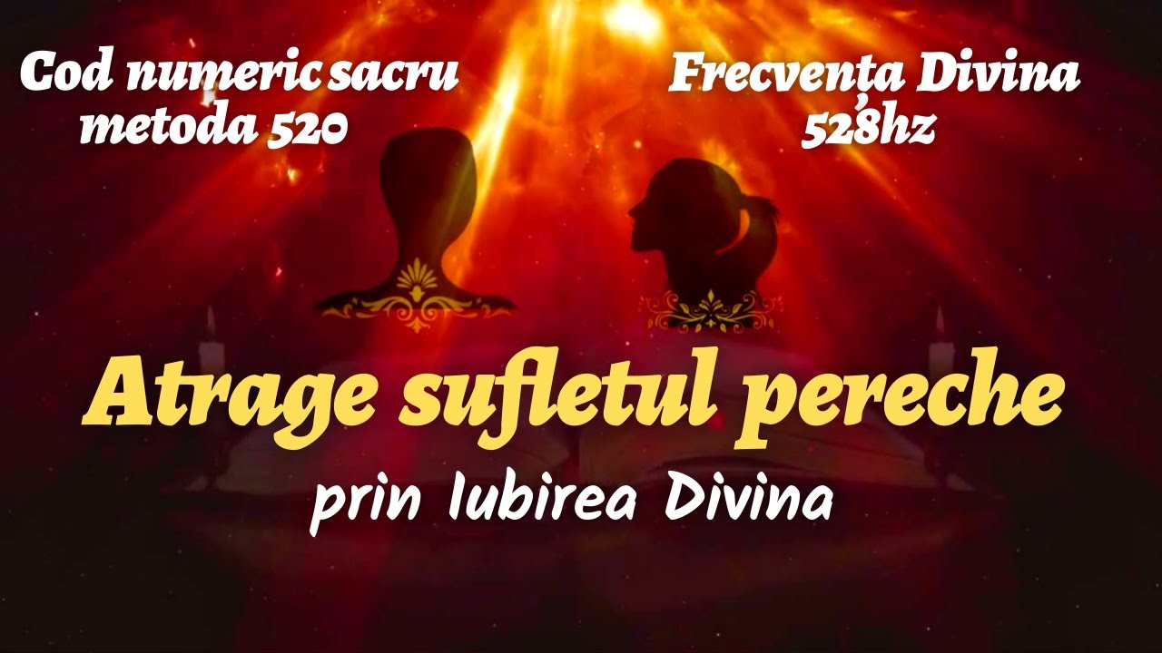 ATRAGE SUFLETUL PERECHE PRIN IUBIREA DIVINA! Cod numeric sacru Metoda ...