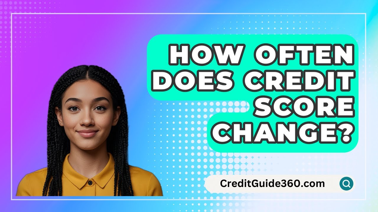 How Often Does Credit Score Change? - CreditGuide360.com - YouTube