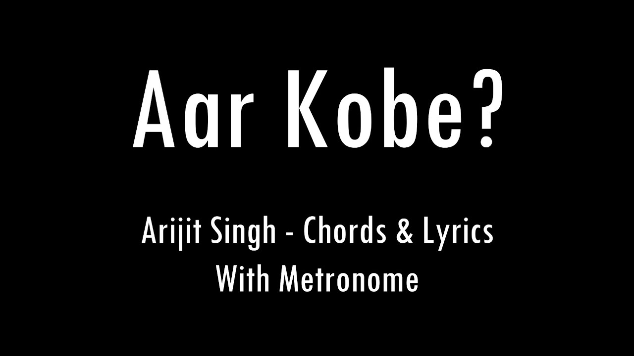 Aar Kobe? | Arijit Singh | Chords & Lyrics | With Metronome... - YouTube
