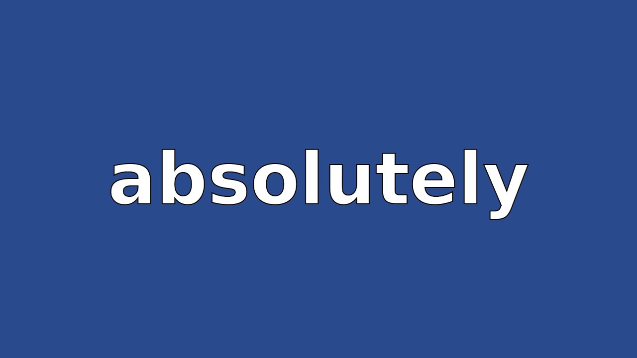 ABSOLUTELY - Meaning and Pronunciation - YouTube