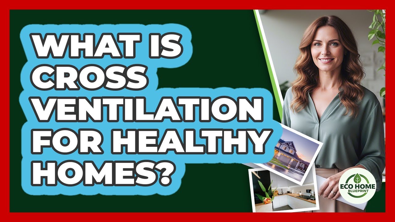 What Is Cross Ventilation For Healthy Homes? - YouTube