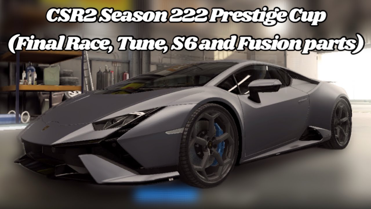 CSR2 Season 222 Prestige Cup (Final Race, Tune, S6 and Fusion parts ...