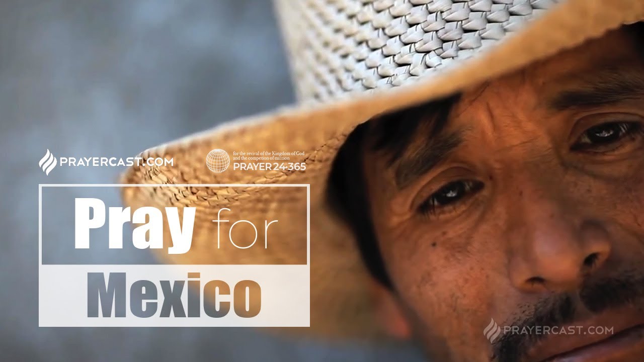 [Prayer24·365] Pray for Mexico - Prayercast - YouTube