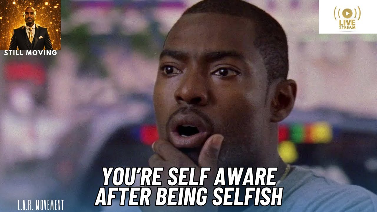 You're Self Aware After Being Selfish - YouTube