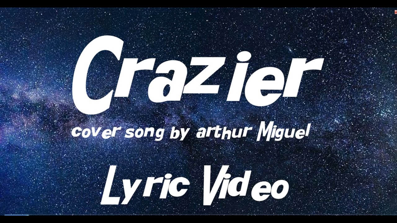 Crazier by Arthur Miguel Cover Lyric Video - YouTube Music