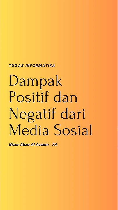 Tugas Informatika: Dampak Positif dan Negatif Media Sosial (Nizar Ahza Al Azzam - 7A- SMP Musago ...