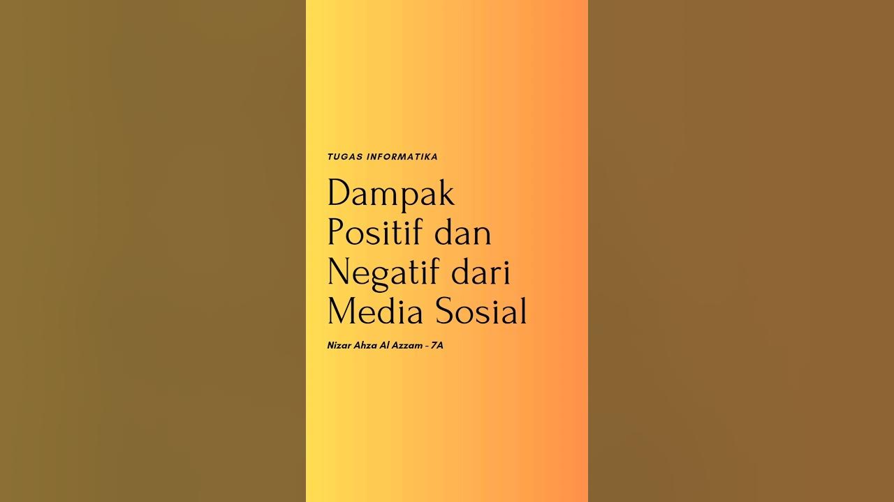 Tugas Informatika: Dampak Positif dan Negatif Media Sosial (Nizar Ahza Al Azzam - 7A- SMP Musago ...