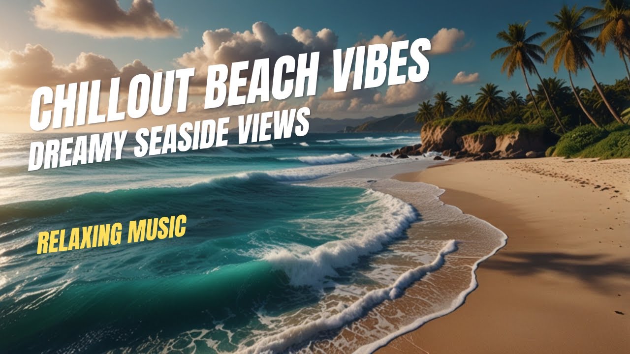 🌊 Chillout Beach Vibes Relaxing Music with Ocean Sounds & Dreamy ...