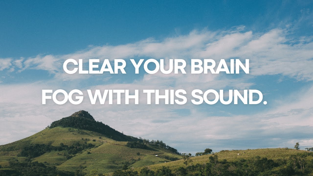CLEAR YOUR BRAIN FOG WITH THIS SOUND - YouTube