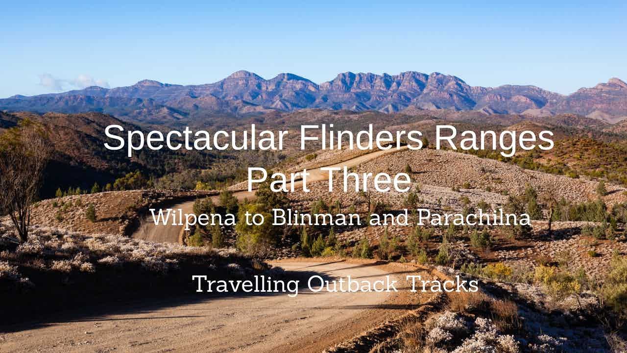 Spectacular Flinders Ranges Part Three - From Wilpena Pound to Blinman ...
