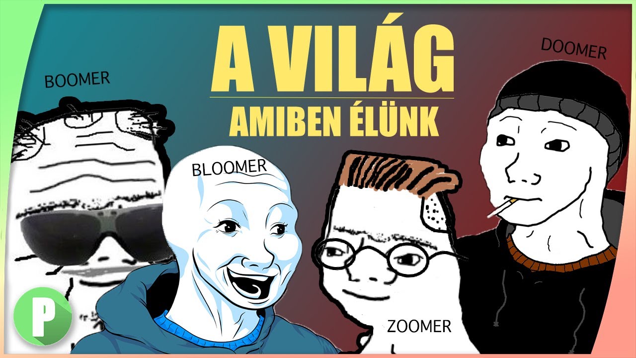 A VILÁG, Amiben Élünk (Boomer, Zoomer, Doomer, Bloomer) - YouTube