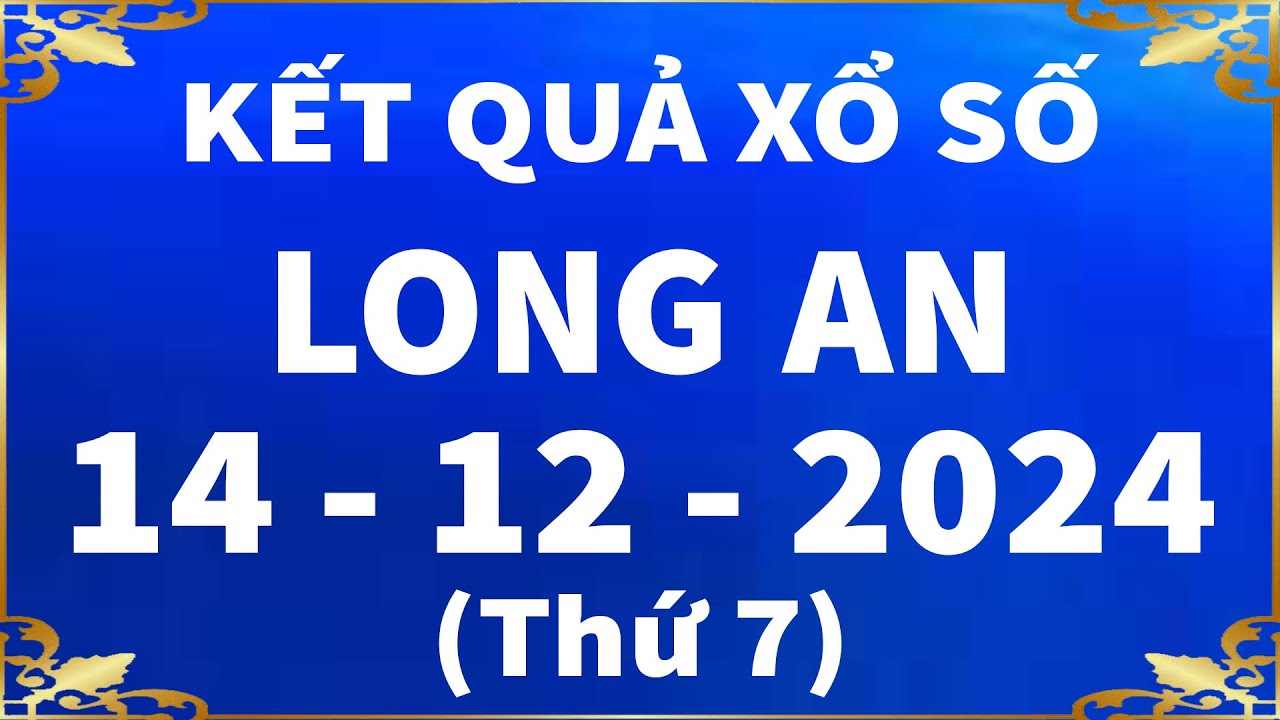 Xổ số Long An ngày 14 tháng 12 - XSLA 14/12 - KQXSLA - XS Long An ...