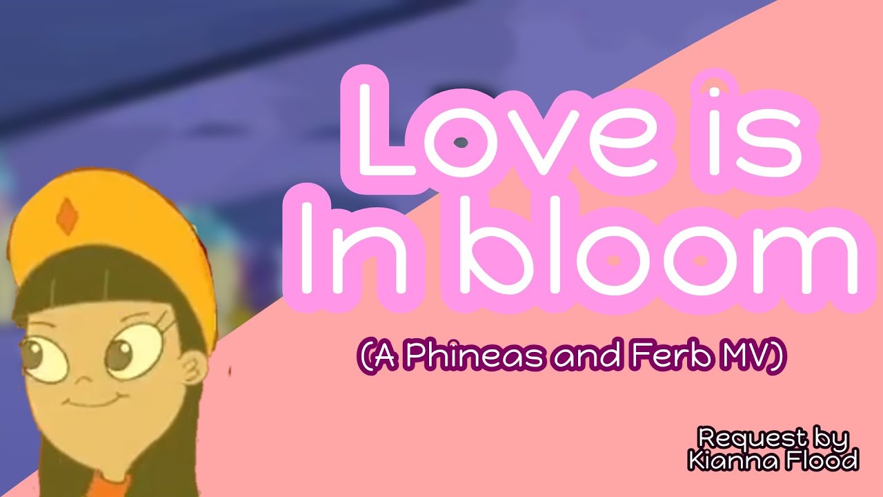Love Is in Bloom|PnF MV - YouTube