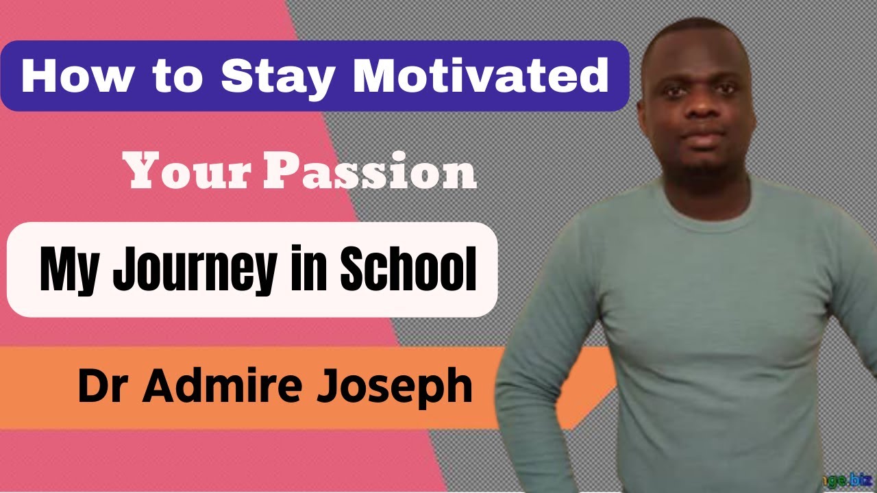 How to Stay Motivated | Your Passion | My Journey in School | Dr Admire ...
